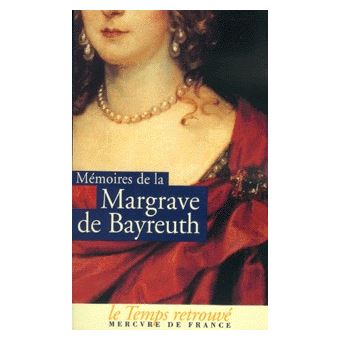 Mémoires de Frédérique Sophie Wilhelmine, margrave de Bayreuth, soeur ...
