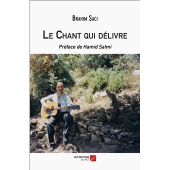 Le Chant qui délivre Préface de Hamid Salmi - broché - Brahim Saci ...