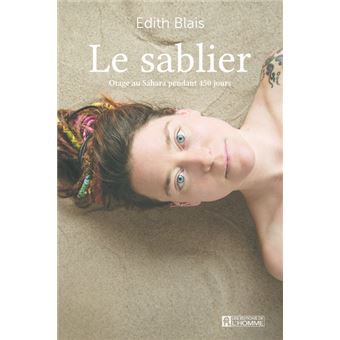 Le sablier - Otage au Sahara pendant 450 jours - broché - Edith Blais ...