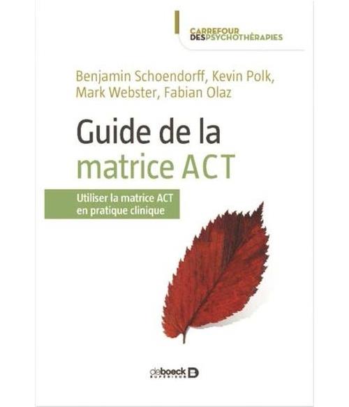 Guide de la matrice ACT 2017 - broché - Benjamin Schoëndorff, Kevin ...