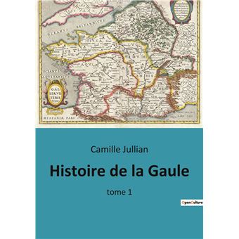 Histoire de la Gaule Tome 1 - broché - Camille Jullian - Achat Livre | fnac
