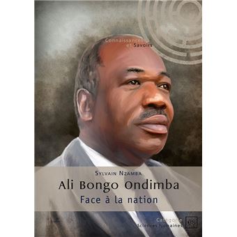 Ali Bongo Ondimba Face à la nation - broché - Sylvain Nzamba - Achat ...