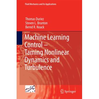 Machine learning control Taming nonlinear dynamics and turbulence ...