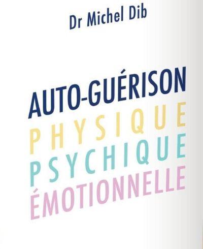 Autoguérison physique psychique émotionnelle - broché - Dr. Michel Dib ...