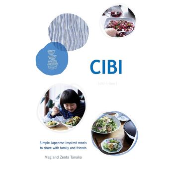 CIBI. SIMPLE JAPANESE-INSPIRED MEALS TO SHARE WITH FAMILY A - cartonné ...