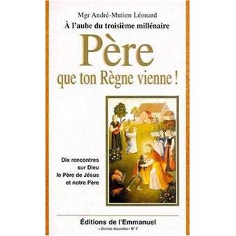 Père, que ton règne vienne! - André-Mutien Léonard - Achat Livre | fnac