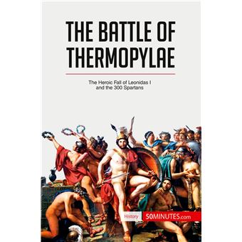The Battle of Thermopylae The Heroic Fall of Leonidas I and the 300 ...