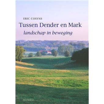 Tussen Dender en Mark Landschap in beweging - cartonné - Eric Cosyns ...