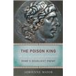 The Poison King The Life and Legend of Mithradates, Rome's Deadliest ...