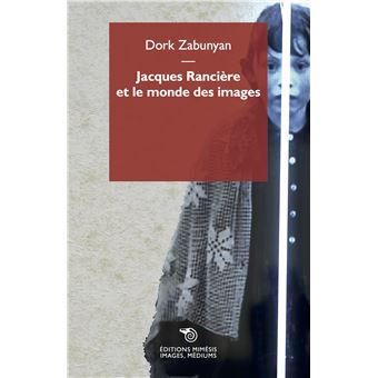 Jacques Rancière et le monde des images - broché - Dork Zabunyan ...