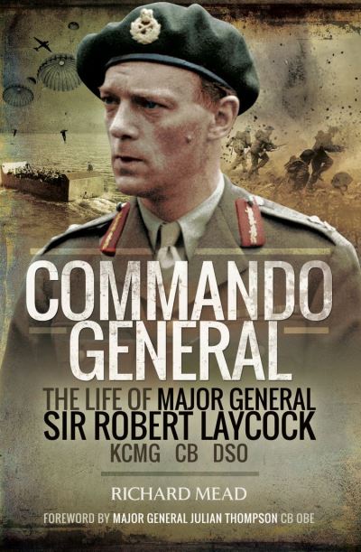 Commando General The Life of Major General Sir Robert Laycock KCMG CB ...