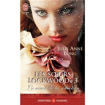 Le secret de la séduction Les soeurs Lockwood Tome 3 - Poche - Julie Anne Long, Elisabeth Luc ...
