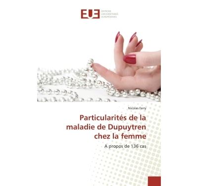 Particularités de la maladie de Dupuytren chez la femme A propos de 136 ...