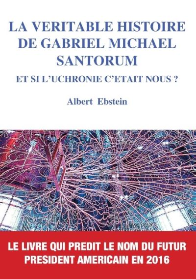 La véritable histoire de Gabriel Michael Santorum Et si l'uchronie c ...
