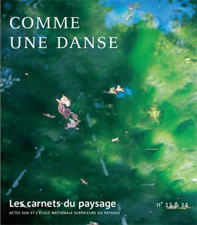 Les Carnets du paysage n° 13-14 - Comme une danse Tome 13 Tome 13 - broché - Collectif - Achat ...