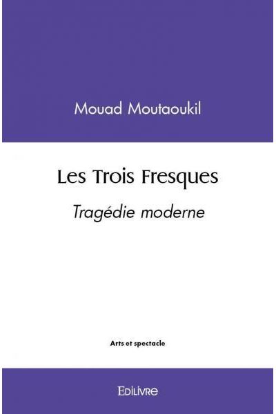 Les trois fresques Tragédie moderne - broché - Mouad Moutaoukil - Achat ...