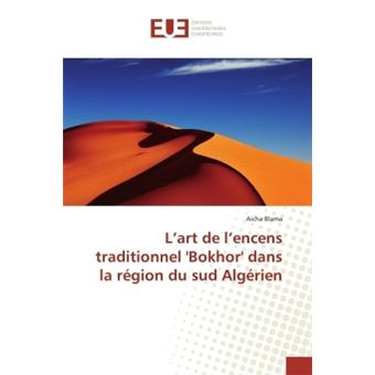 L'art de l'encens traditionnel 'Bokhor' dans la région du sud Algérien ...