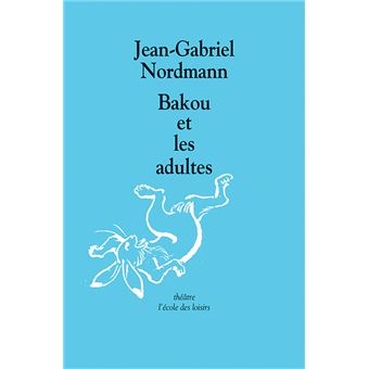 Bakou et les adultes - broché - Jean-Gabriel Nordmann - Achat Livre | fnac