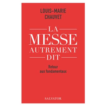 La messe autrement dit Retour aux fondamentaux - broché - Louis-Marie ...