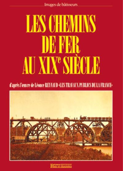 Chemins fer xixe siecle d'après l'oeuvre de Léonce Reynaud "Les Travaux publics de la France ...