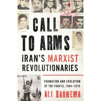 Call to Arms: Iran's Marxist Revolutionaries Formation and Evolution of ...