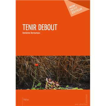 Tenir debout - broché - Derreumaux Damienne - Achat Livre ou ebook | fnac