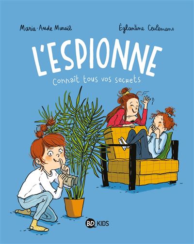 L'espionne - Tome 01 - L'espionne - Marie-Aude Murail, Eglantine ...