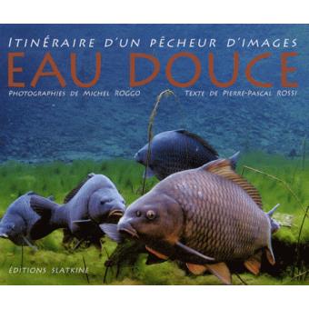 Eau douce Itinéraire d'un pêcheur d'images - relié - Pierre Pascal ...