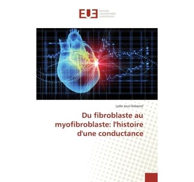 Du fibroblaste au myofibroblaste: l'histoire d'une conductance - broché ...