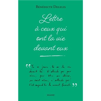 Lettre à ceux qui ont la vie devant eux - broché - Bénédicte Delelis ...