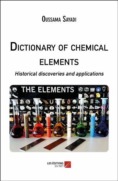 Dictionary of chemical elements Historical discoveries and applications ...