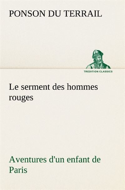 Le serment des hommes rouges Aventures d'un enfant de Paris Le serment ...