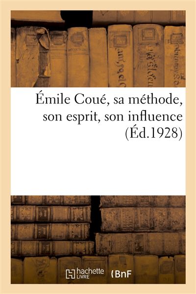 Émile Coué, sa méthode, son esprit, son influence - broché - Collectif ...