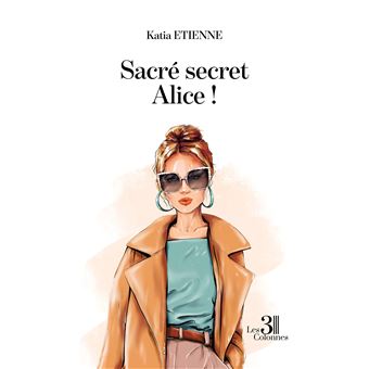 Sacré secret Alice ! - broché - Katia Etienne - Achat Livre ou ebook | fnac