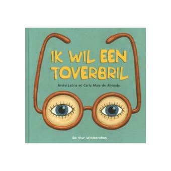 Een Vier Windstreken prentenboek - Ik wil een toverbril - Carla Maia De Almeida, André Letria ...