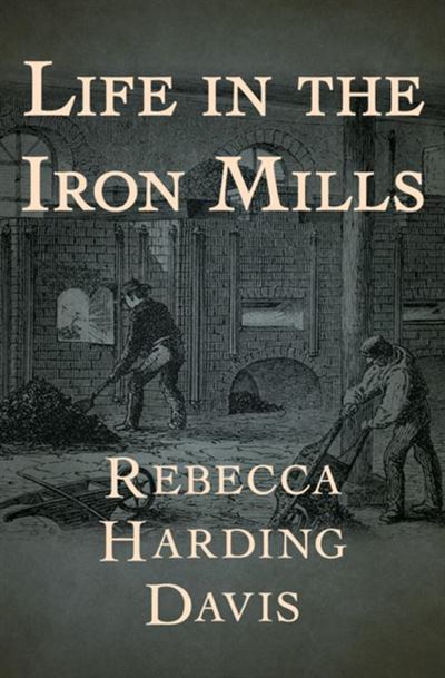 Life in the Iron Mills - ebook (ePub) - Rebecca Harding Davis - Achat ...