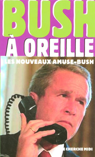 Bush à oreille les nouveaux amuse-Bush Tome 2 Les nouveaux amuse-Bush ...