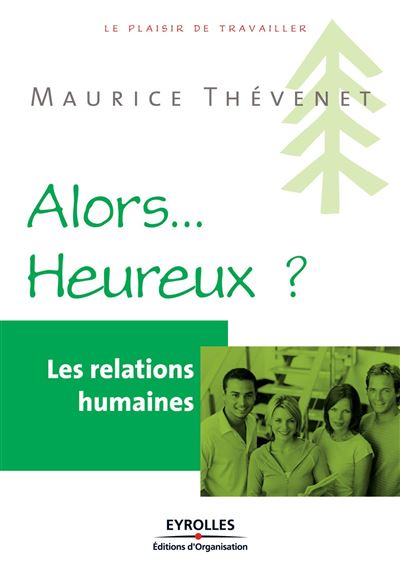 Les relations humaines Alors heureux ? - broché - Maurice Thévenet ...