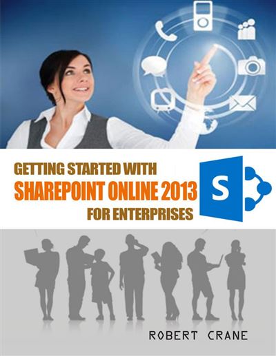 Getting Started With Sharepoint Online 2013 for Enterprises - ebook ...