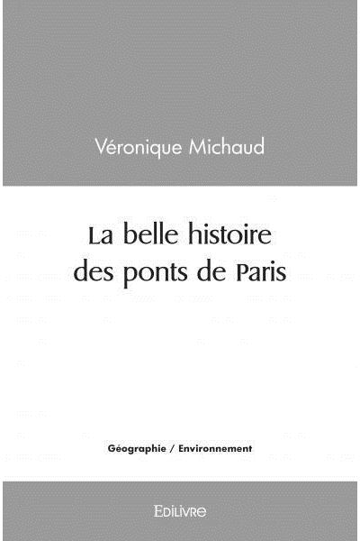 La belle histoire des ponts de paris - broché - Véronique Michaud ...