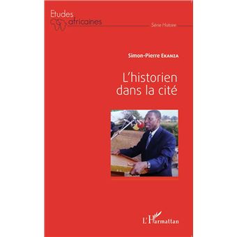 L'historien dans la cité - broché - Simon-Pierre Ekanza - Achat Livre ...