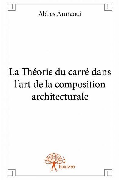 La théorie du carré dans l'art de la composition architecturale - broché - Abbes Amraoui - Achat ...