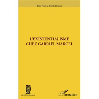 L'existentialisme chez Gabriel Marcel - broché - Pontien Biajila Ifumba ...