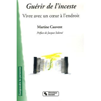 Guérir de l'inceste vivre avec un coeur à l'endroit - broché - Martine ...