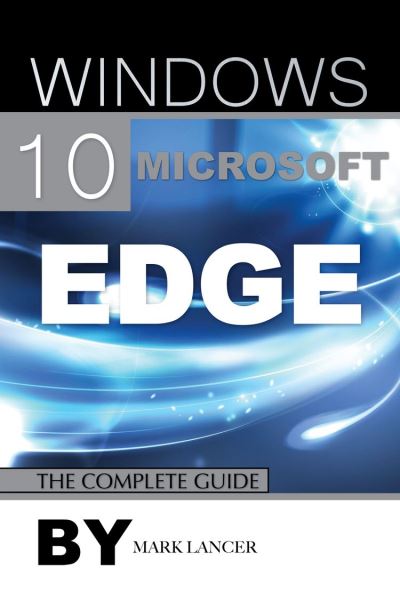 Windows 10 Microsoft Edge: The Complete Guide - ebook (ePub) - Mark ...