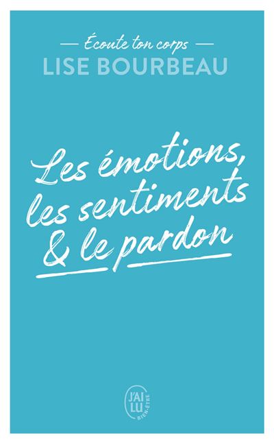 Écoute ton corps Les émotions, les sentiments et le pardon - Poche ...