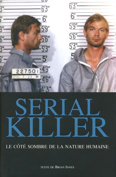 Serial killer - Le côté sombre de la nature humaine Le côté sombre de ...