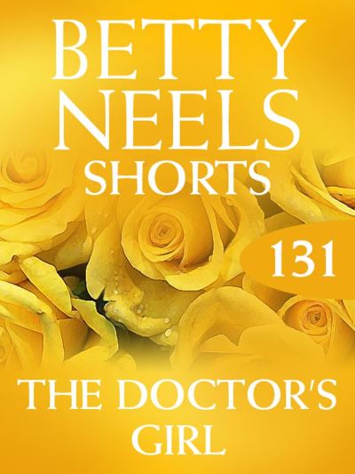 Betty Neels Collection - Tome 131 - The Doctor’s Girl (Betty Neels ...