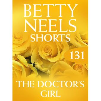 Betty Neels Collection - Tome 131 - The Doctor’s Girl (Betty Neels ...