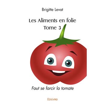Les aliments en folie Tome 3 - broché - Brigitte Levat - Achat Livre | fnac